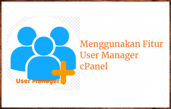 Menggunakan fitur user manager pada CPanel – Tutorial Domosquare.com